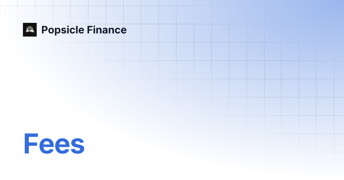 Fees | WAGMI | Popsicle Finance