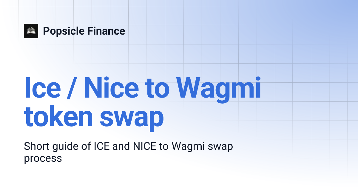 Ice / Nice to Wagmi token swap | Popsicle Finance