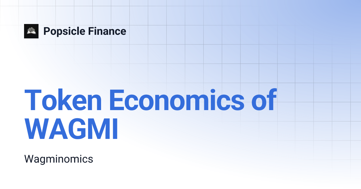 Token Economics of WAGMI | Popsicle Finance